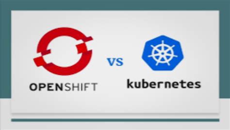 kubernetes and openshift comparison 15 key differences you should know
