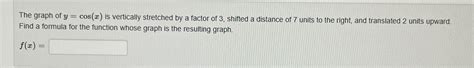Solved The Graph Of Ycosx ﻿is Vertically Stretched By A