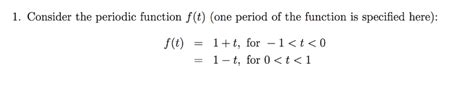 Solved 1 Consider The Periodic Function F T One Period Of
