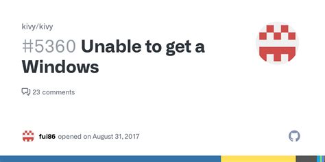 Unable To Get A Windows · Issue 5360 · Kivykivy · Github