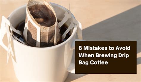 8 Mistakes To Avoid When Brewing Drip Bag Coffee Drip Be Drip