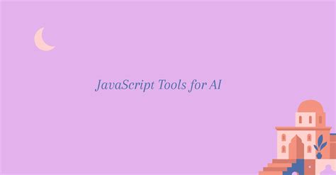 🚀 Essential Javascript Tools For Ai Application Development In 2024 By Xiuer Old Javascript