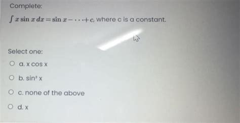 Solved Complete Sxsin X Dx Sin X C Where C Is A Chegg Com