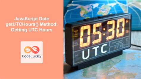 JavaScript Date GetHours Method Getting Hours CodeLucky