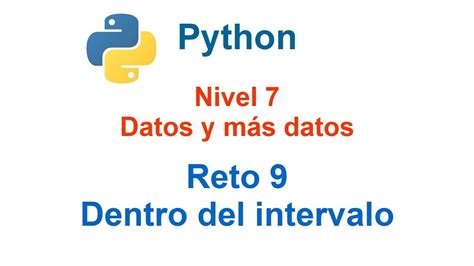 Programar En Python Nivel 7 Reto 9 Dentro Del Intervalo Youtube