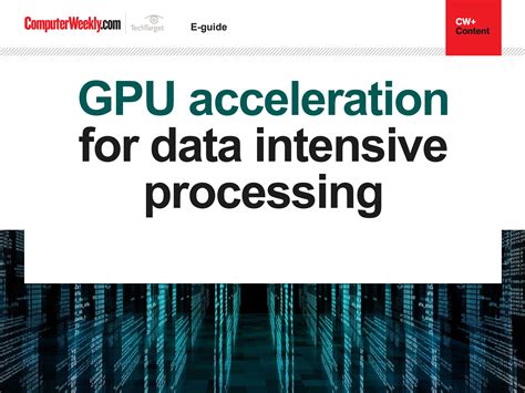 Gpu Acceleration For Data Intensive Processing Computer Weekly