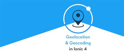 How To Use Geolocation Geocoding And Reverse Geocoding In Ionic 4