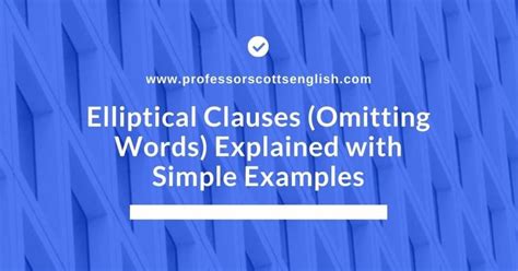 Elliptical Clauses Omitting Words Explained With Simple Examples