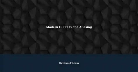 Modern C Understanding FPOS And Aliasing With Finddeclaration And Getpos