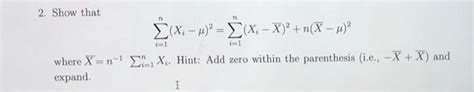 Solved 2 Show that i 1n Xiμ 2 i 1n XiXˉ 2 n Xˉμ 2 Chegg com