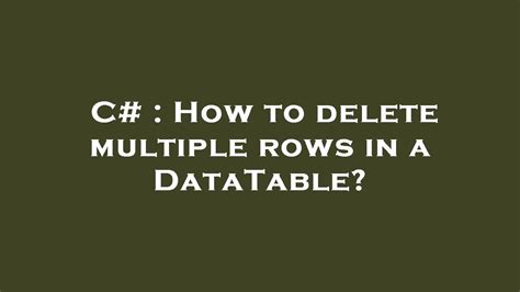 C How To Delete Multiple Rows In A Datatable Youtube
