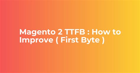 Magento 2 Ttfb How To Improve First Byte Cloudkul