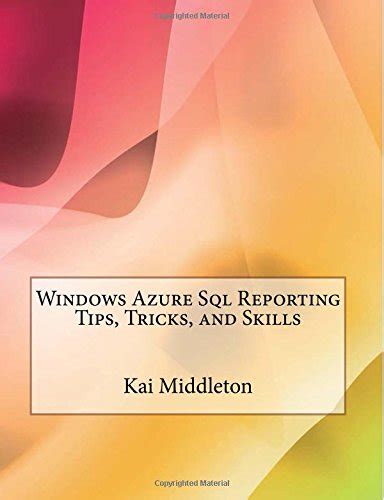 Windows Azure Sql Reporting Tips Tricks And Skills By Kai Y Middleton