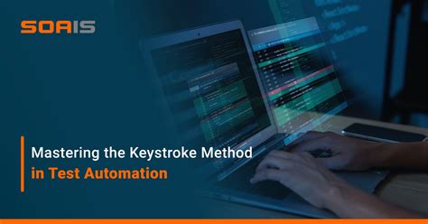 Mastering The Keystroke Method In Test Automation Soais