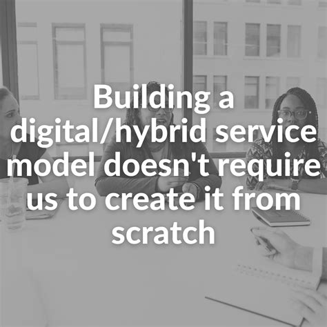 Building A Digital Hybrid Service Model Doesn T Require Us To Create It From Scratch