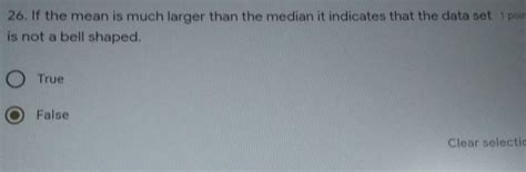 Solved If The Mean Is Much Larger Than The Median It Indicates That The Data Set Poi Is Not A
