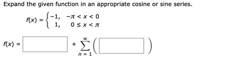 solved expand the given function in an appropriate cosine or