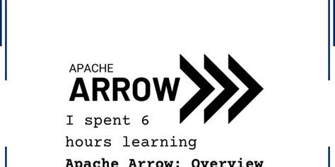 I Spent Hours Learning Apache Arrow Overview