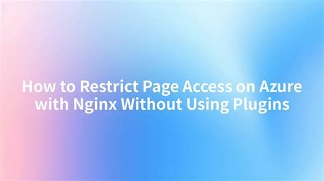 How To Restrict Page Access On Azure With Nginx Without Using Plugins