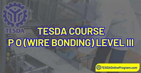 Tesda Production Operation Wire Bonding Level Iii Course Tesda Online Program