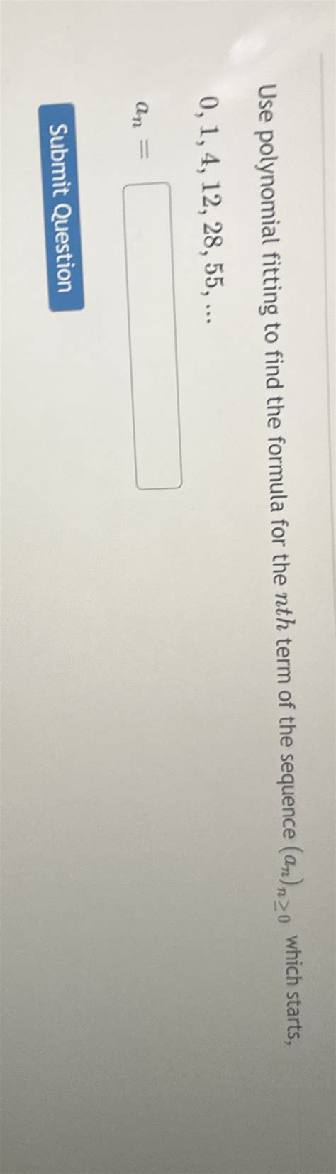Solved Use Polynomial Fitting To Find The Formula For The