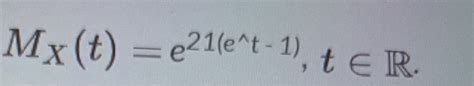 solved random variable x has the mgf mx t e 21 e t 1 a
