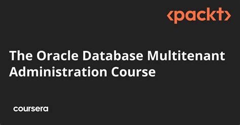 The Oracle Database Multitenant Administration Course Coursera