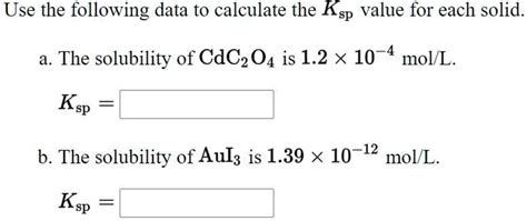 SOLVED Use The Following Data To Calculate The Ksp Value For Each Solid The Solubility Of
