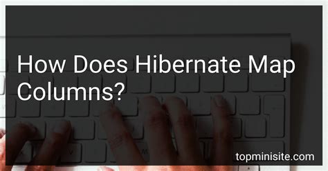 How Does Hibernate Map Columns In 2024