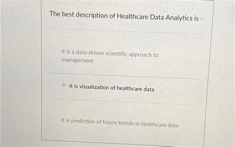 Solved The Best Description Of Healthcare Data Analytics Is