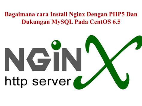 Cara Install Nginx Dengan Php5 Dan Dukungan Mysql Di Centos 65 Pptx