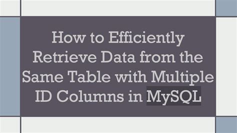 How To Efficiently Retrieve Data From The Same Table With Multiple Id Columns In Mysql Youtube