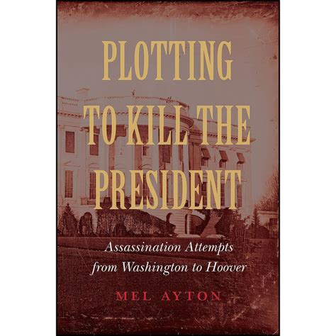 قیمت و خرید کتاب Plotting To Kill The President اثر Mel Ayton انتشارات Potomac Books