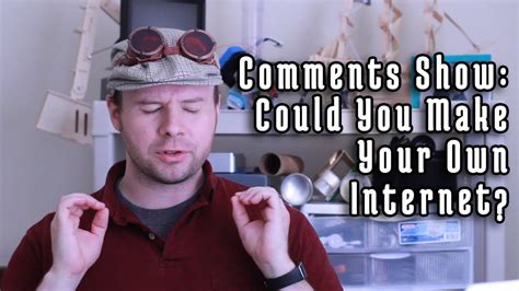 Comments Show Could You Make Your Own Internet Youtube