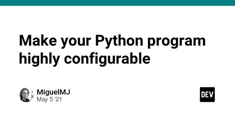 Make Your Python Program Highly Configurable Dev Community