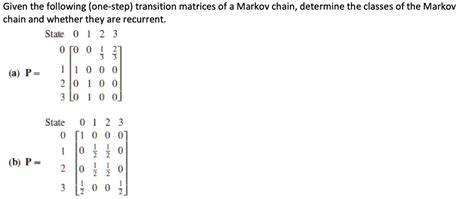 solved given the following one step transition matrices of a markov