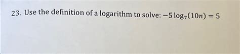 solved use the definition of a logarithm to solve