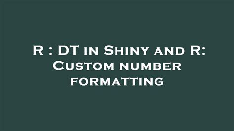 R Dt In Shiny And R Custom Number Formatting Youtube