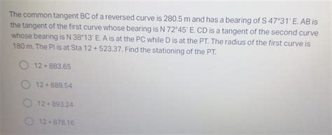 Solved The Common Tangent Bc Of A Reversed Curve Is 2805 M