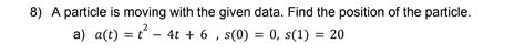 Solved 8 A Particle Is Moving With The Given Data Find The Chegg Com
