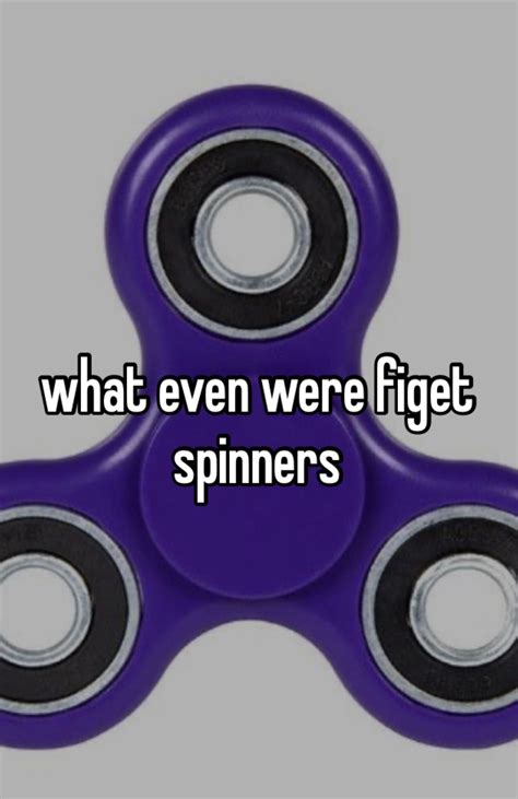 What Even Were Fidget Spinners