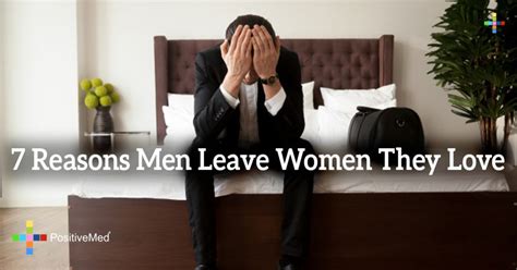 7 Reasons Men Leave Women They Love Positivemed