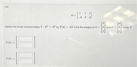 Solved LetA=[111-634]Define the linear transformation | Chegg.com