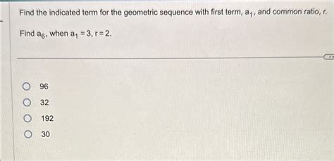 Solved Find The Indicated Term For The Geometric Sequence