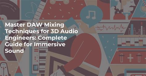 Master Daw Mixing Techniques For 3d Audio Engineers Complete Guide For
