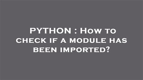Python How To Check If A Module Has Been Imported Youtube