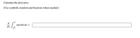 Solved Calculate The Derivative Use Symbolic Notation And Chegg