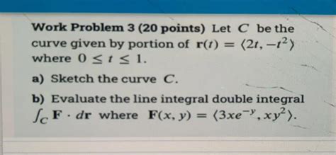 Solved Work Problem Points Let C Be The Curve Given Chegg Com