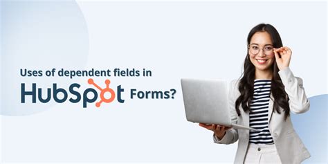 how you can use dependent fields in hubspot forms