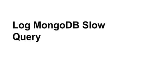 Log Mongodb Slow Query Ppt